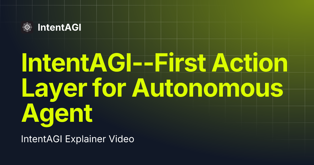IntentAGI--First Action Layer for Autonomous Agent | IntentAGI